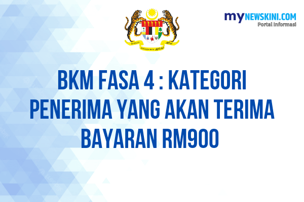 BKM FASA 4 : Kategori Penerima Yang Akan Terima Bayaran RM900 | Mynewskini