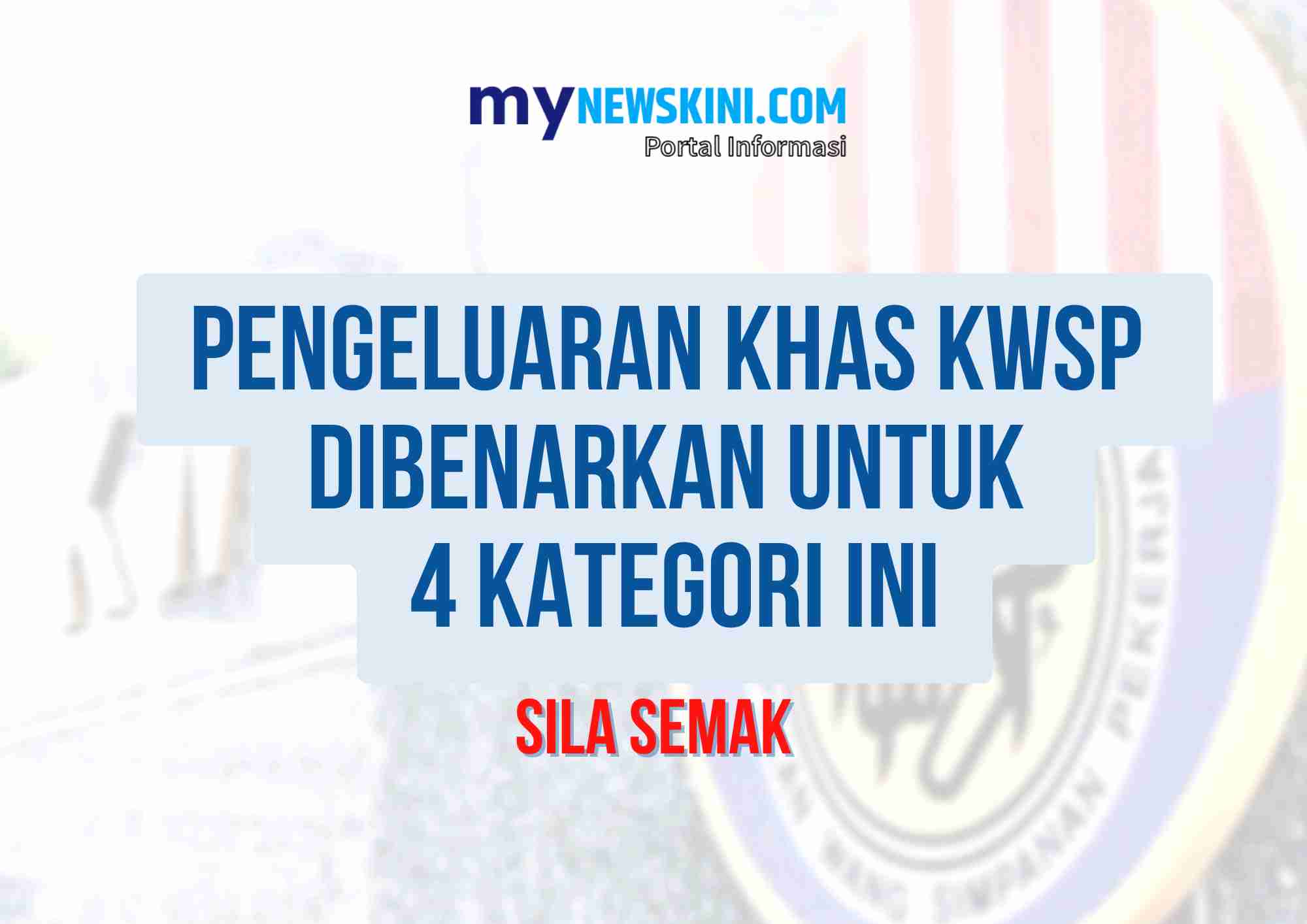 Pengeluaran Khas KWSP Dibenarkan Untuk 4 Kategori Ini | Mynewskini 2024