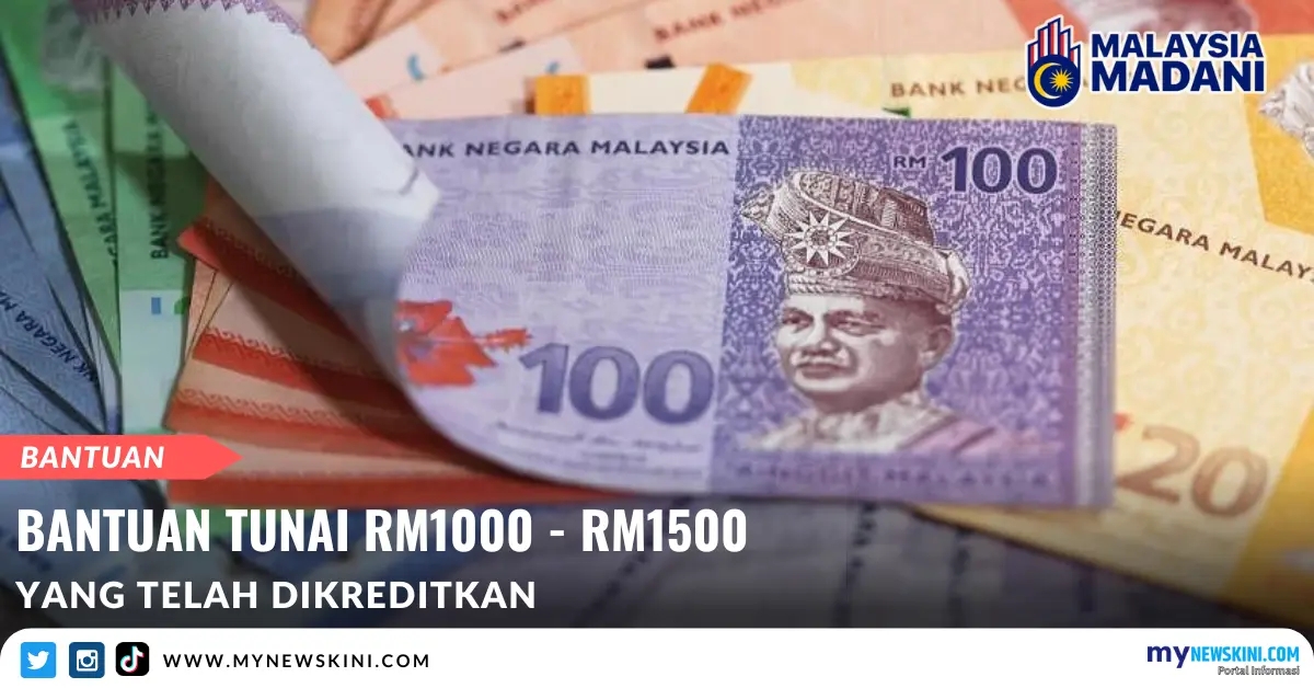 Bantuan Tunai RM1,000 – RM1,500 telah dikreditkan | Mynewskini 2024