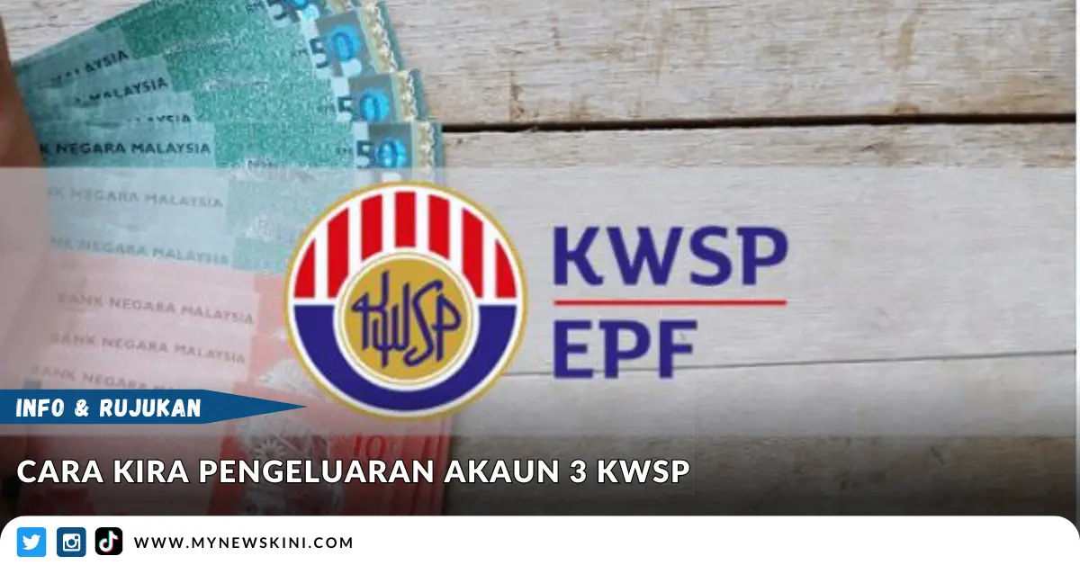 Cara Kira Pengeluaran Akaun 3 KWSP | Mynewskini 2024